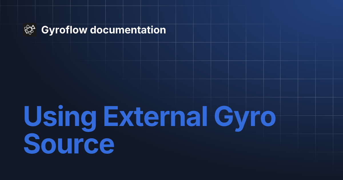 Using External Gyro Source | Gyroflow documentation